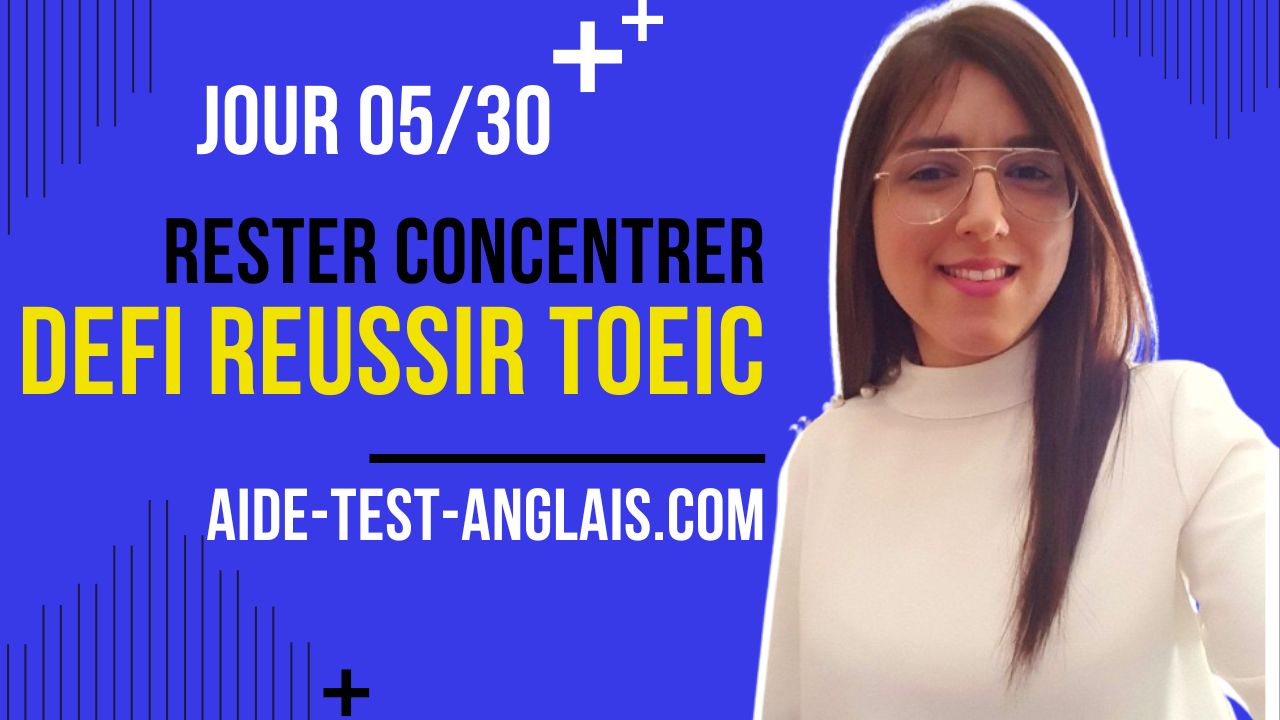 défi TOEIC jour [05/30] - TOEIC intensif : rester concentré pour réussir - Anglais concret ...